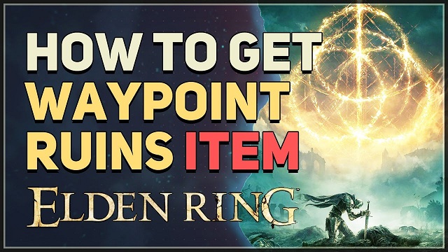 Elden Ring Game Guide: How to Find Items in Waypoint Ruins in Elden Ring